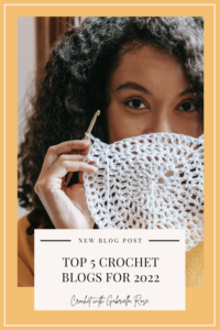 5 Crochet Blogs You Need to Follow in 2022 - Crochet with Gabriella Rose